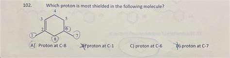 Solved 102 Which Proton Is Most Shielded In The Following Chegg Com