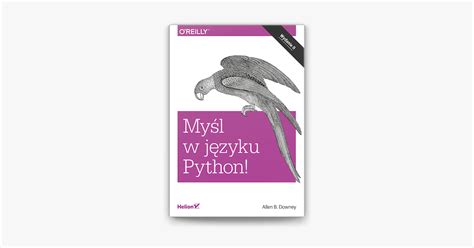 Myśl w języku Python Nauka programowania Wydanie II by Allen B