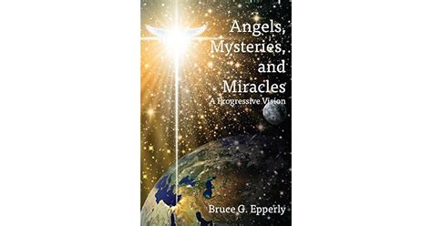 Angels Mysteries And Miracles A Progressive Vision By Bruce G Epperly