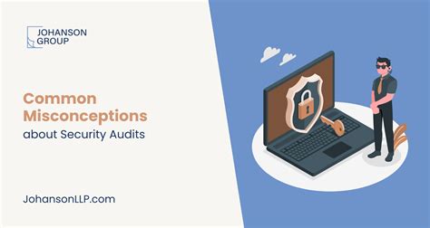 Common Misconceptions About Security Audits Johanson Group LLP