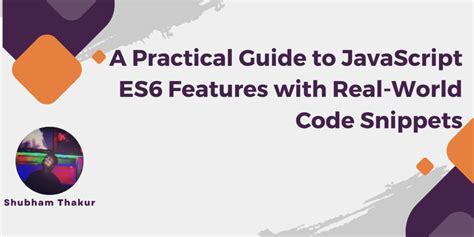 A Practical Guide To Javascript Es6 Features With Real World Code