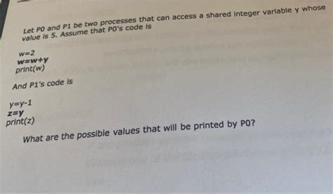 Solved Let Po And P1 Be Two Processes That Can Access A