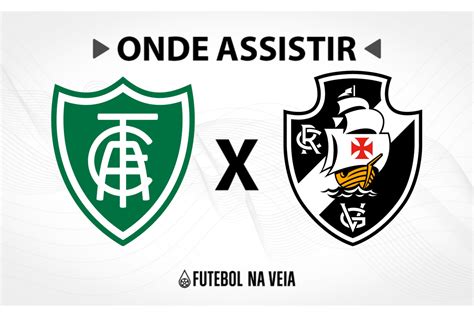 América Mg X Vasco Onde Assistir Ao Vivo Horário Do Jogo E Escalações