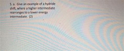 Solved 5 A Give An Example Of A Hydride Shift Where A