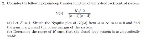 Solved Consider The Following Open Loop Transfer Function Chegg