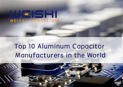 Top 10 Aluminum Capacitor Manufacturers In The World