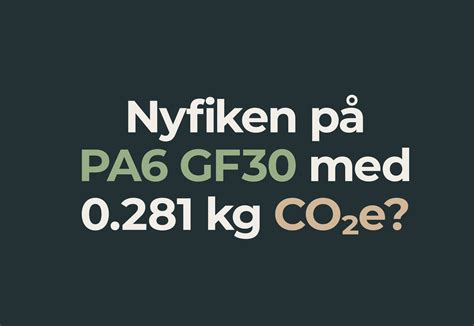 PA6 GF30 med 0,281 kg CO2e - Mape Plastics