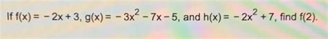 Solved If F X 2x 3 G X 3x² 7x 5 And H X
