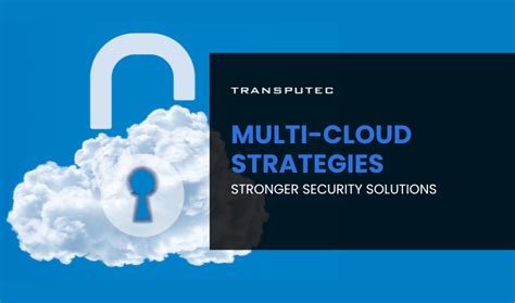 Multi Cloud Strategies Stronger Security Solutions Needed