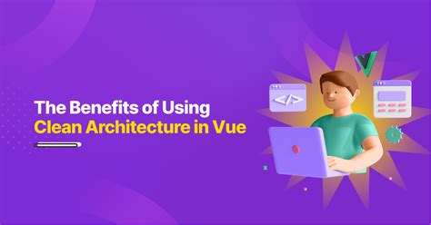The Benefits Of Using Clean Architecture In Vue Mitrais