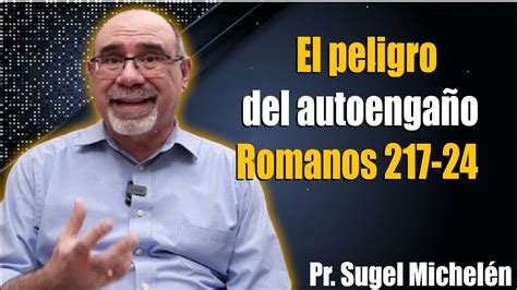El Peligro Del Autoengaño Romanos 217 24 Ps Sugel Michelén Youtube