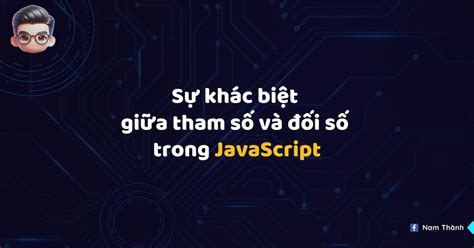 Tham Số Và Đối Số Trong Javascript Hướng Dẫn Chi Tiết Và Cách Sử Dụng