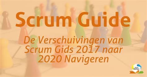 Scrum Guide 2017 Vs 2020 De Veranderingen Voor Agile Succes Agile Werken
