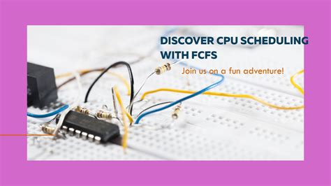 understanding cpu scheduling a fun adventure with first come first