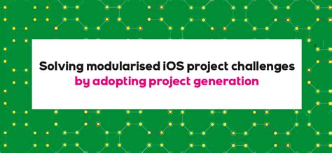Solving Modularised Ios Project Challenges By Adopting Project