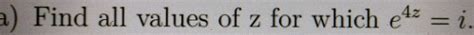 Solved Find All Values Of Z For Which E 4z I Math