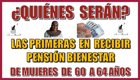 ≫ ¿quiÉnes SerÁn Las Primeras En Recibir Su Pago De PensiÓn Bienestar