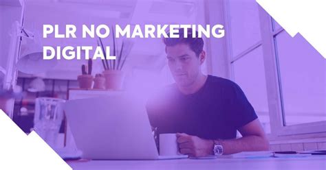 Descubra o que é PLR no marketing digital como escolher