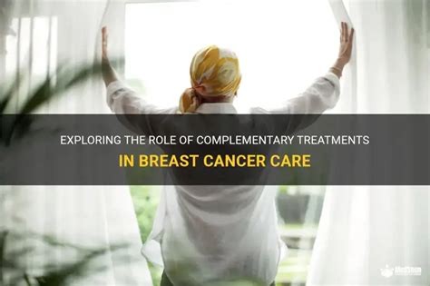 Exploring The Role Of Complementary Treatments In Breast Cancer Care