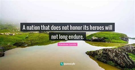 A Nation That Does Not Honor Its Heroes Will Not Long Endure Quote