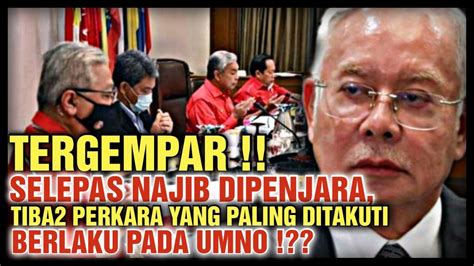 TERGEMPAR SELEPAS NAJIB DIPENJARA TIBA² PERKARA YANG PALING DITAKUTI BERLAKU PADA UMNO