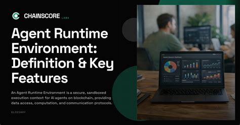 Agent Runtime Environment Definition And Key Features Chainscore Glossary
