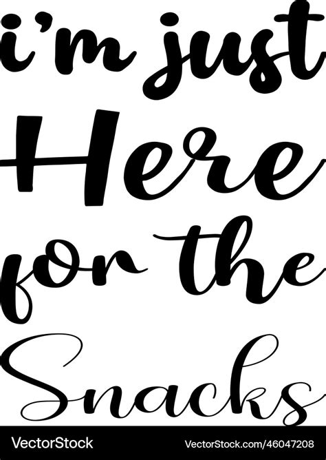 Im Just Here For The Snacks Black Letter Quote Vector Image