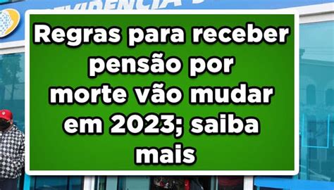 Regras para receber pensão por morte vão mudar em 2023