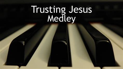 Trusting Jesus Medley 3 Piano Instrumental Hymns With Lyrics Youtube