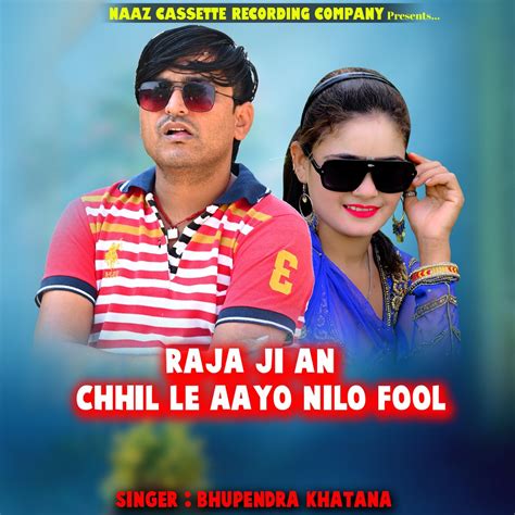 ‎raja Ji An Chhil Le Aayo Nilo Fool Single Album By Bhupendra