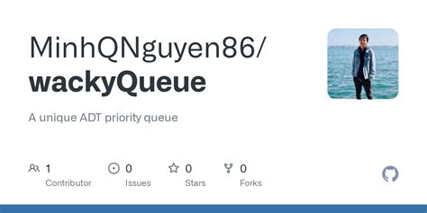 Github Minhqnguyen86wackyqueue A Unique Adt Priority Queue