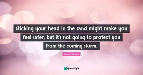 Sticking Your Head In The Sand Might Make You Feel Safer But Its N