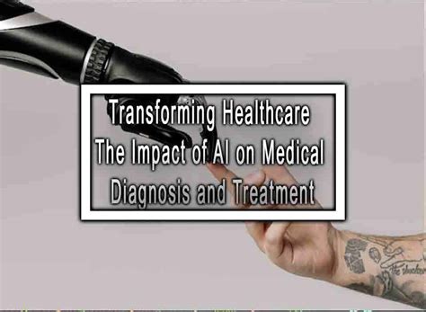 Transforming Healthcare The Impact Of Ai On Medical Diagnosis And Treatment