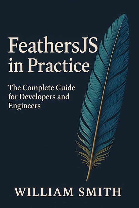 Feathersjs In Practice The Complete Guide For Developers And