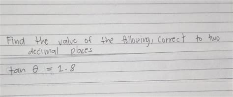 Solved: Find the value of the following, correct to two decimal places tan θ=1.8 [Calculus]