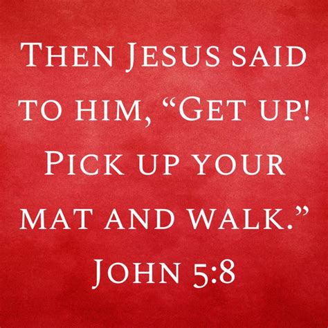 John 58 Then Jesus Said To Him Get Up Pick Up Your Mat And Walk