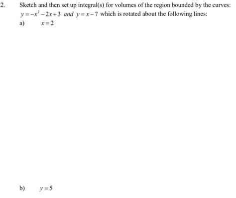 Solved 2 Sketch And Then Set Up Integral S For Volumes Of