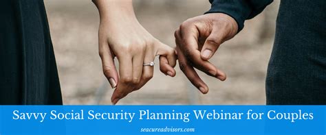 Savvy Social Security Planning Webinar For Couples — Seacure Advisors