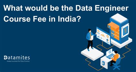 What Would Be The Data Engineer Course Fee In India Datamites