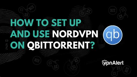 How To Set Up And Use NordVPN With QBittorrent Verified