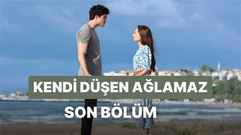 Kendi düşen ağlamaz son bölüm tek parça full izle Onedio