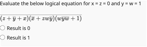 Solved Evaluate The Below Logical Equation For X Z 0 And
