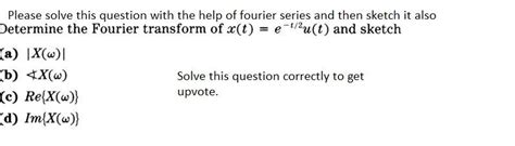 Solved Please Solve This Question With The Help Of Fourier Chegg Com