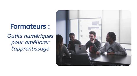 Les Formateurs Et Les Outils Numériques Comment Améliorer Lapprentissage Des Apprenants
