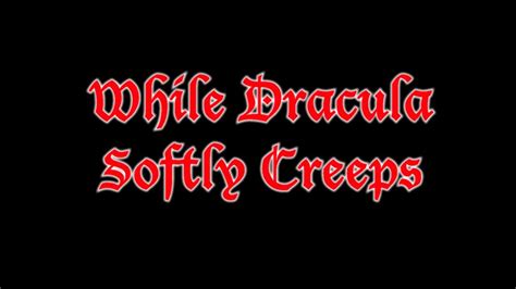 While Dracula Softly Creeps Dracula Creep Songs