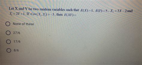 Solved Let X And Y Be Two Random Variables Such That Ex1 Ey5 X1
