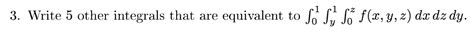 Solved Write 5 Other Integrals That Are Equivalent To