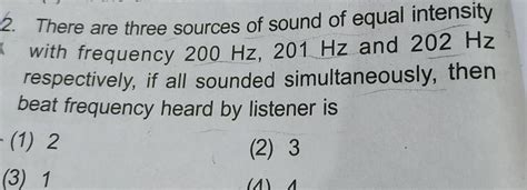[answered] x 2 there are three sources of sound of equal intensity with