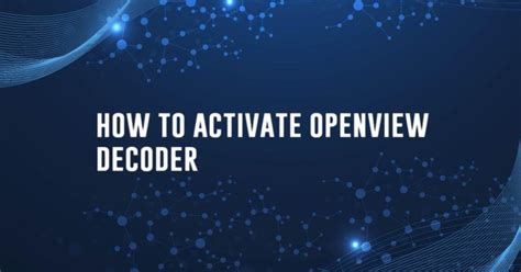 How To Activate Openview Decoder