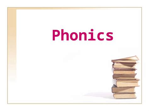 Ppt Phonics What Is It Phonics Is An Organized Program Where